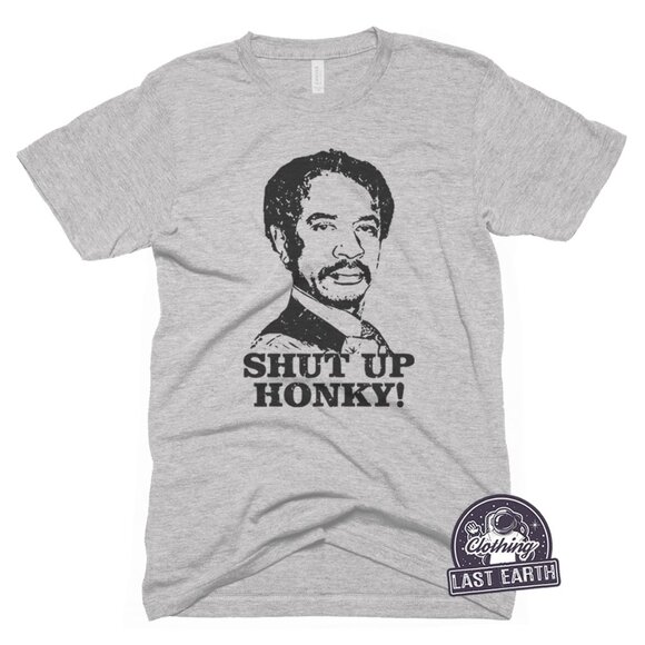 Last Earth | Shirts | Shut Up Honky Tshirt Funny George Jefferson Shirt ...